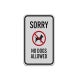 Sorry No Dogs Allowed Aluminum Sign (Reflective)